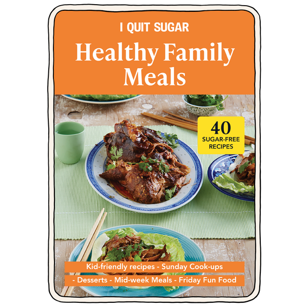 Healthy Family Meals Cookbook | Family Meals Recipes by I Quit Sugar